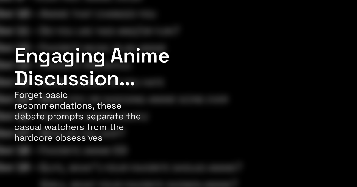 Engaging Anime Discussion Topics That Actually Get Fans Talking ...